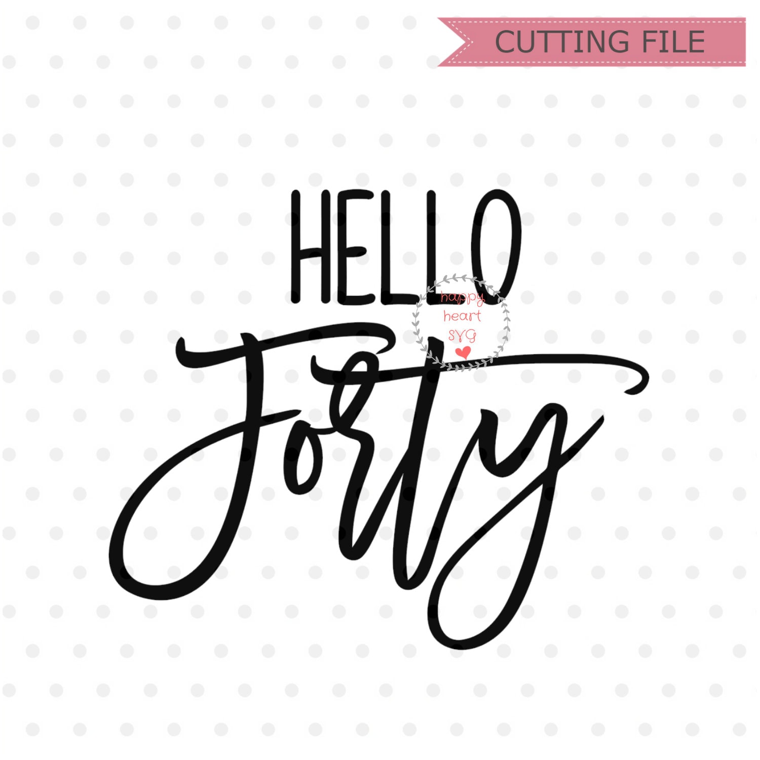 Hello Forty Svg, Forty and Fabulous SVG, 40 and Fabulous Svg, Dxf and ...