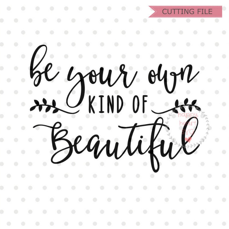 Be Your Own Kind of Beautiful SVG Sayings Svg Dxf Png - Etsy