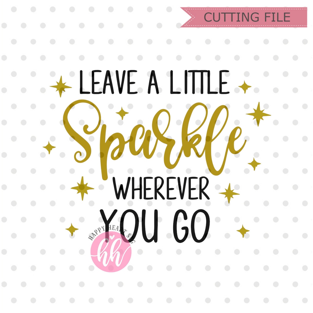 Leave A Little Sparkle Wherever You Go Svg, Brand Sparkling New Svg ...