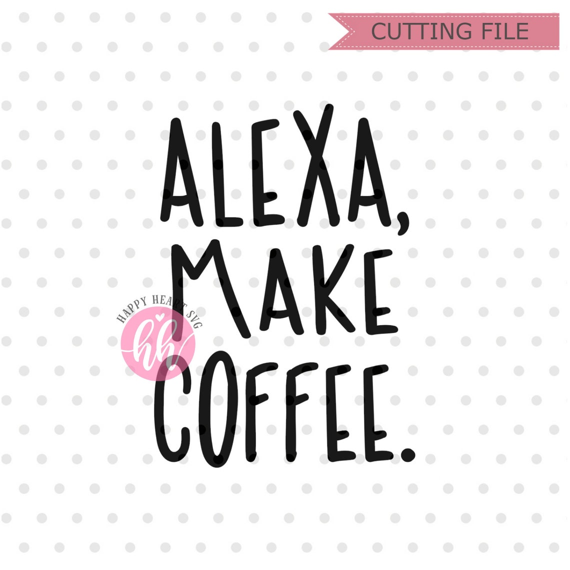Alexa Make Coffee SVG, Coffee Svg and Dxf Instant Download, but First ...