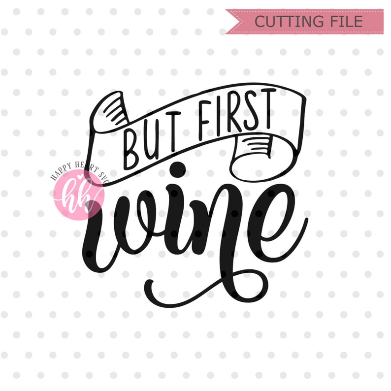 But First Wine SVG, Wine Svg, Dxf Instant Download, Wine Quotes SVG ...