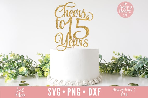 Cheers To 15 Years Cake Topper svg Cake Topper svg 15th | Etsy
