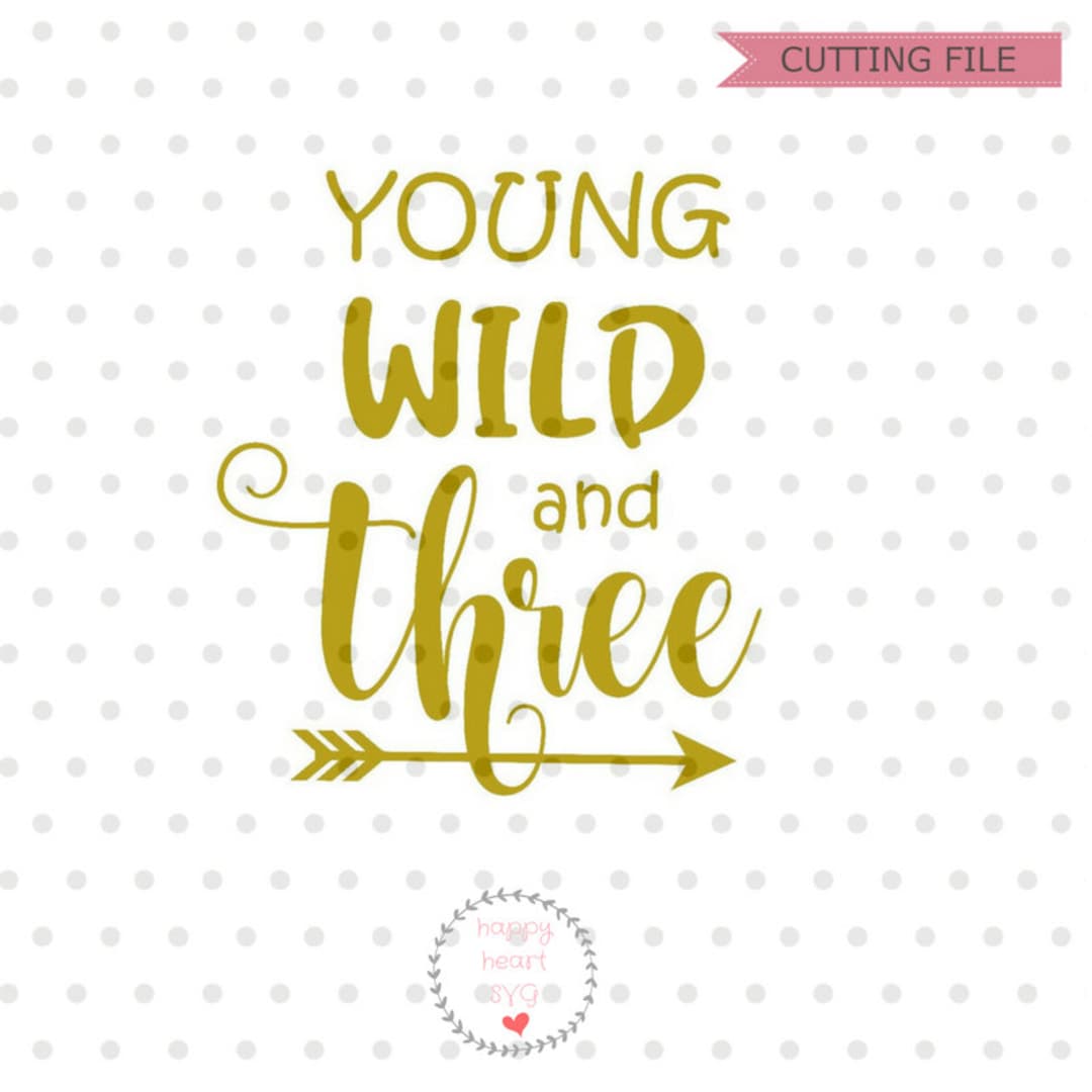 Young Wild and Three SVG, Third Birthday Svg, Dxf and Png Instant ...
