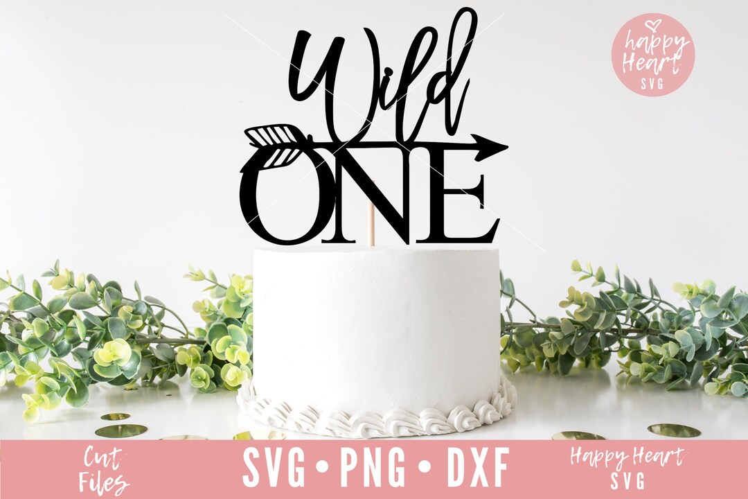 Wild One SVG, Wild One Topper SVG, Cake Topper Svg, First Birthday Svg ...