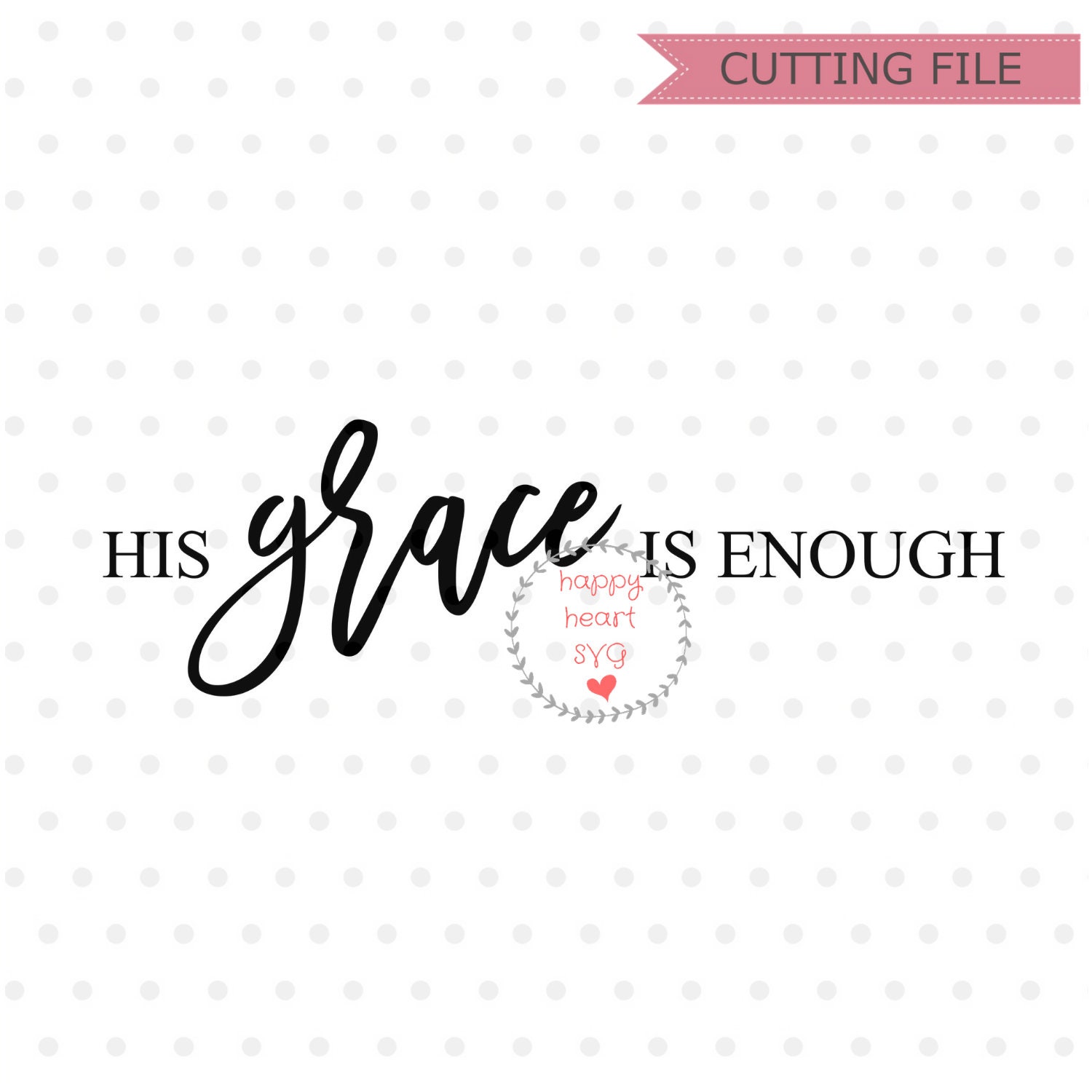 His Grace is Enough SVG Saved by Grace Svg Grace Upon Grace - Etsy