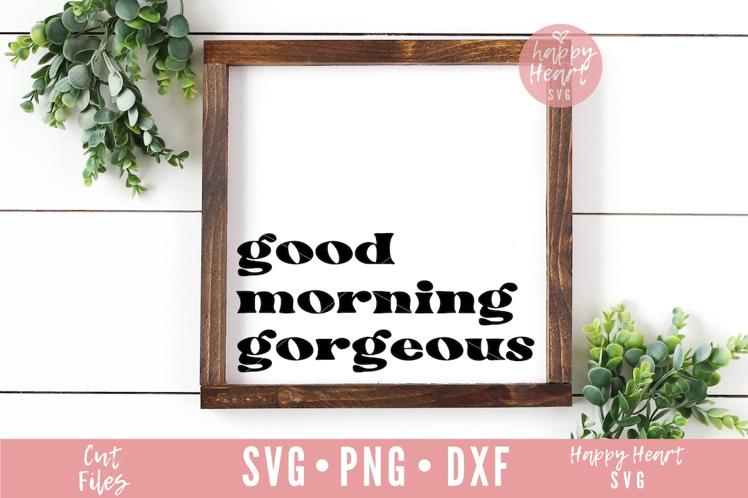 Good Morning Gorgeous SVG, Hello Beautiful Svg, Dxf, Png Instant ...