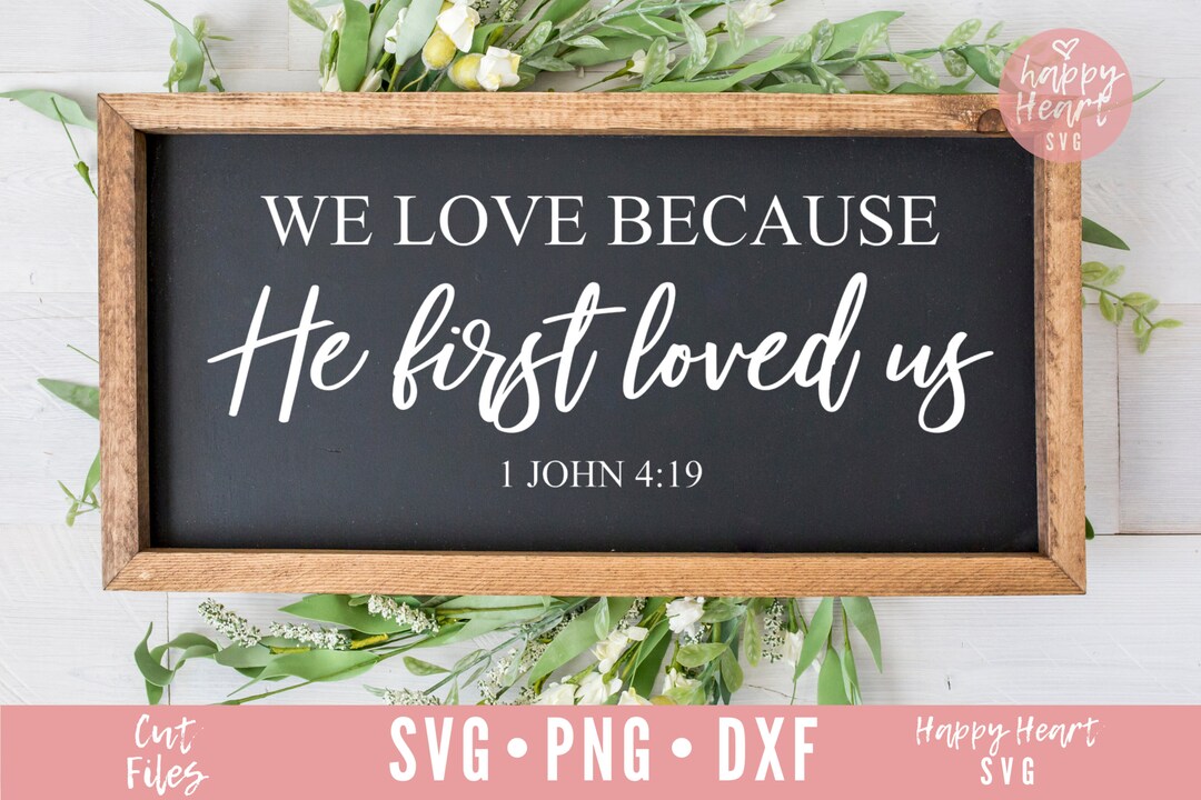 We Love Because He First Loved Us Svg, Bible Verse Svg, Scripture Svg ...