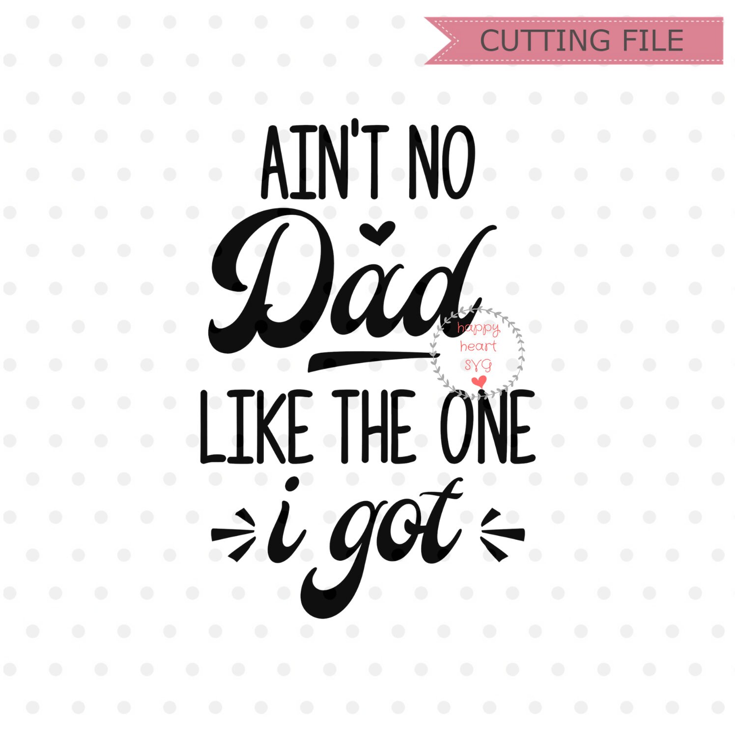 Ain't No Dad Like the One I Got SVG, Father's Day SVG, DAD Svg, Dxf ...