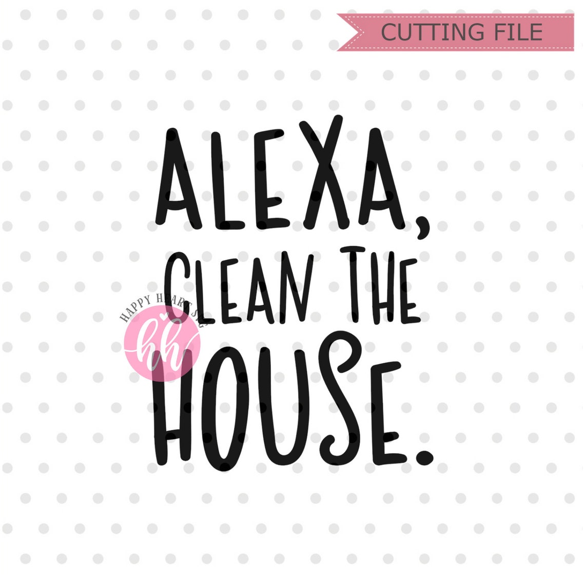 Alexa Clean the House Svg, Home Svg, Dxf, Png Instant Download, Funny ...