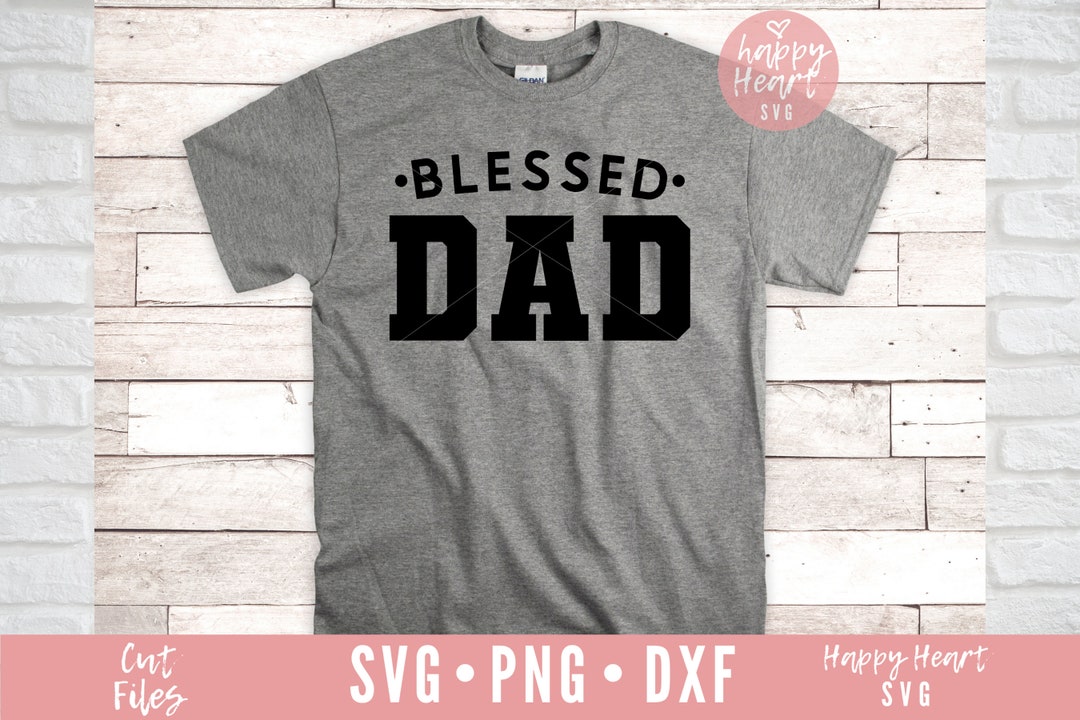 Blessed Dad Svg, Dad SVG, Daddy Svg, Father's Day Svg, Daddy Svg, Dxf ...