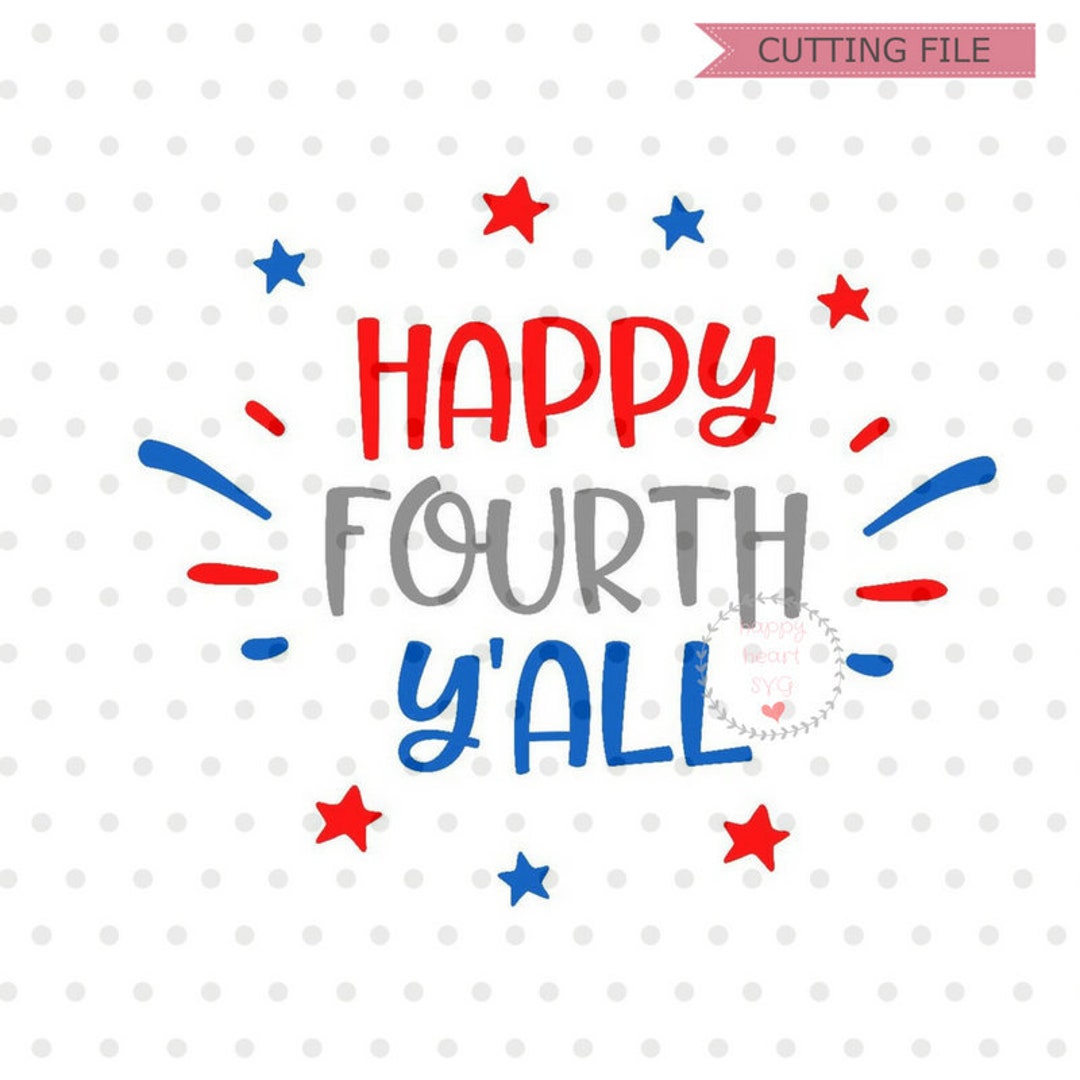Happy Fourth Y'all SVG, Patriotic Svg, Dxf and Png Instant Download ...
