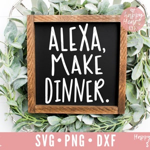 Alexa Make Dinner SVG, Kitchen Svg, Dxf and Png Instant Download ...