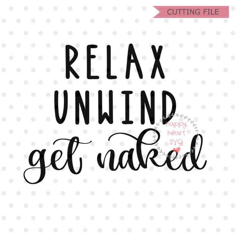 Relax Unwind Get Naked SVG, Bathroom Svg, Dxf and Png Instant Download, Bathroom Sign SVG ...
