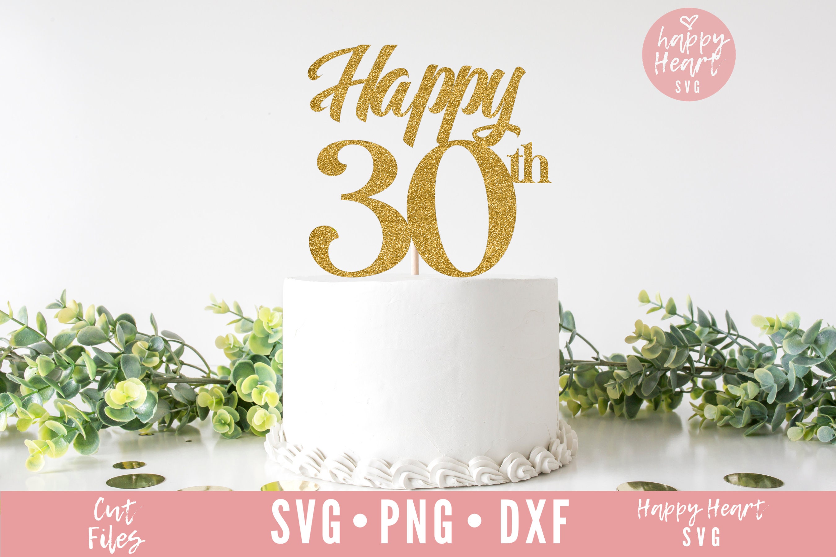 Happy 30th Cake Topper Svg, Cake Topper Svg, Birthday Cake Topper SVG ...