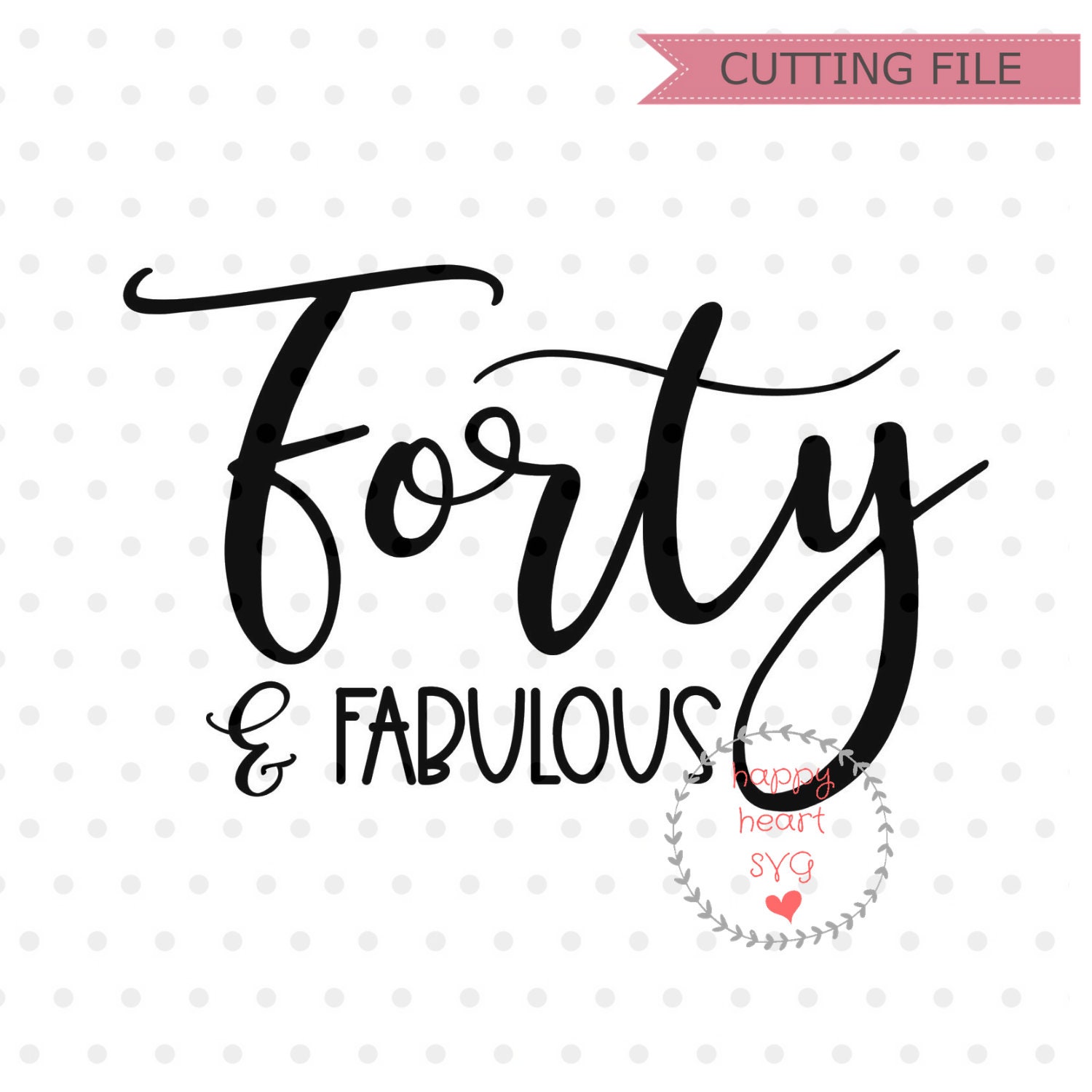 Forty And Fabulous Svg 40 And Fabulous Svg Dxf Png Instant Etsy Uk