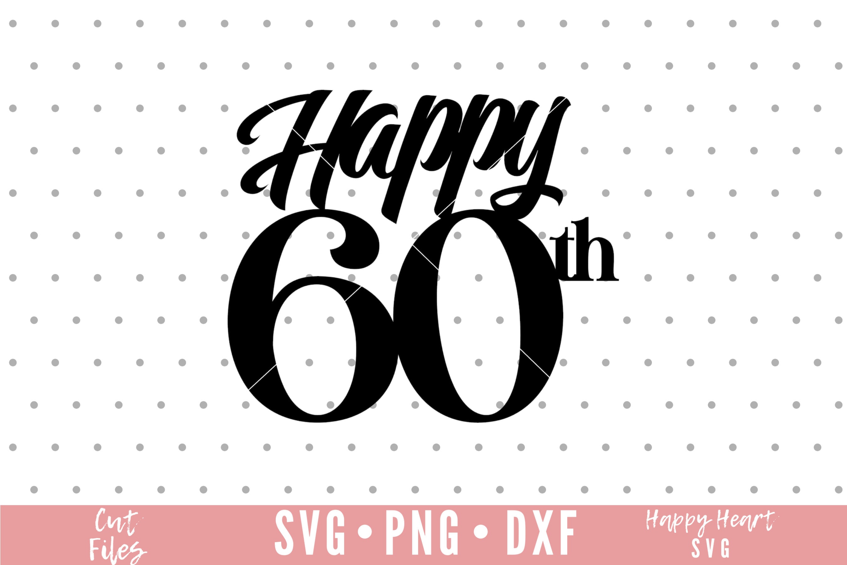 Happy 60th Cake Topper Svg, Cake Topper Svg, Birthday Cake Topper SVG ...