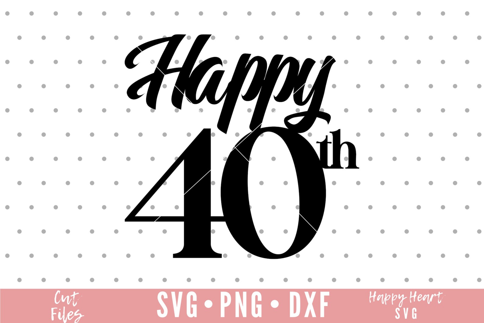 Happy 40th Cake Topper Svg Cake Topper Svg Birthday Cake Etsy