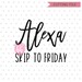 Alexa Skip to Friday Svg, Funny Quote SVG, Teacher Svg, Dxf, Png ...