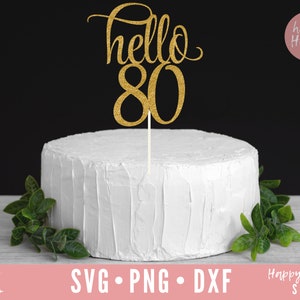 Hello 80 Cake Topper Svg, Hello 80 Svg, Cake Topper Svg, Happy 80th ...