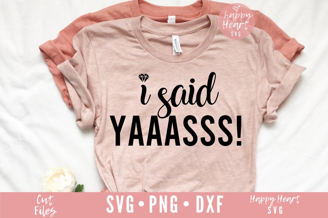 I Said Yes Svg, I Said Yaaasss Svg, Future Mrs SVG, Engaged SVG, Future ...