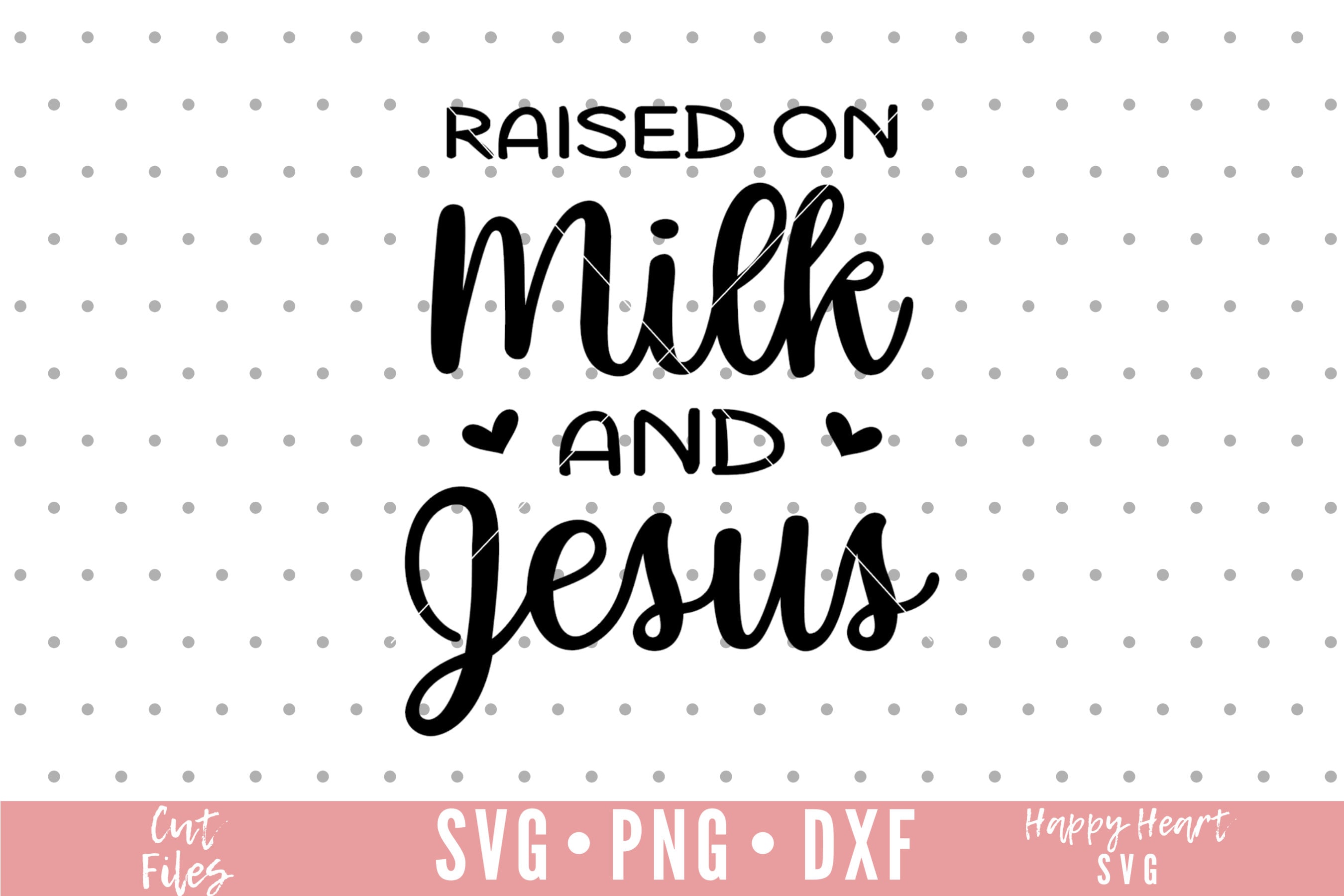 Raised on Milk and Jesus SVG, Baby Sayings SVG, Newborn Svg, Dxf,png ...