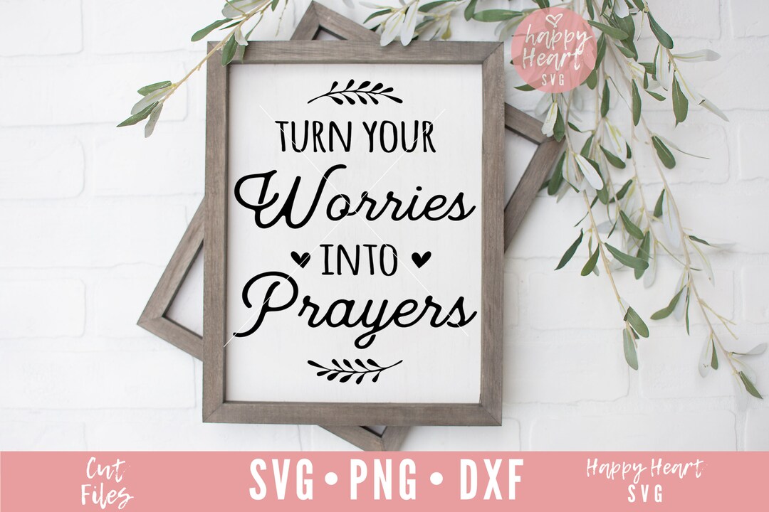 Turn Your Worries Into Prayers Svg, Christian SVG, Christian Quote SVG ...