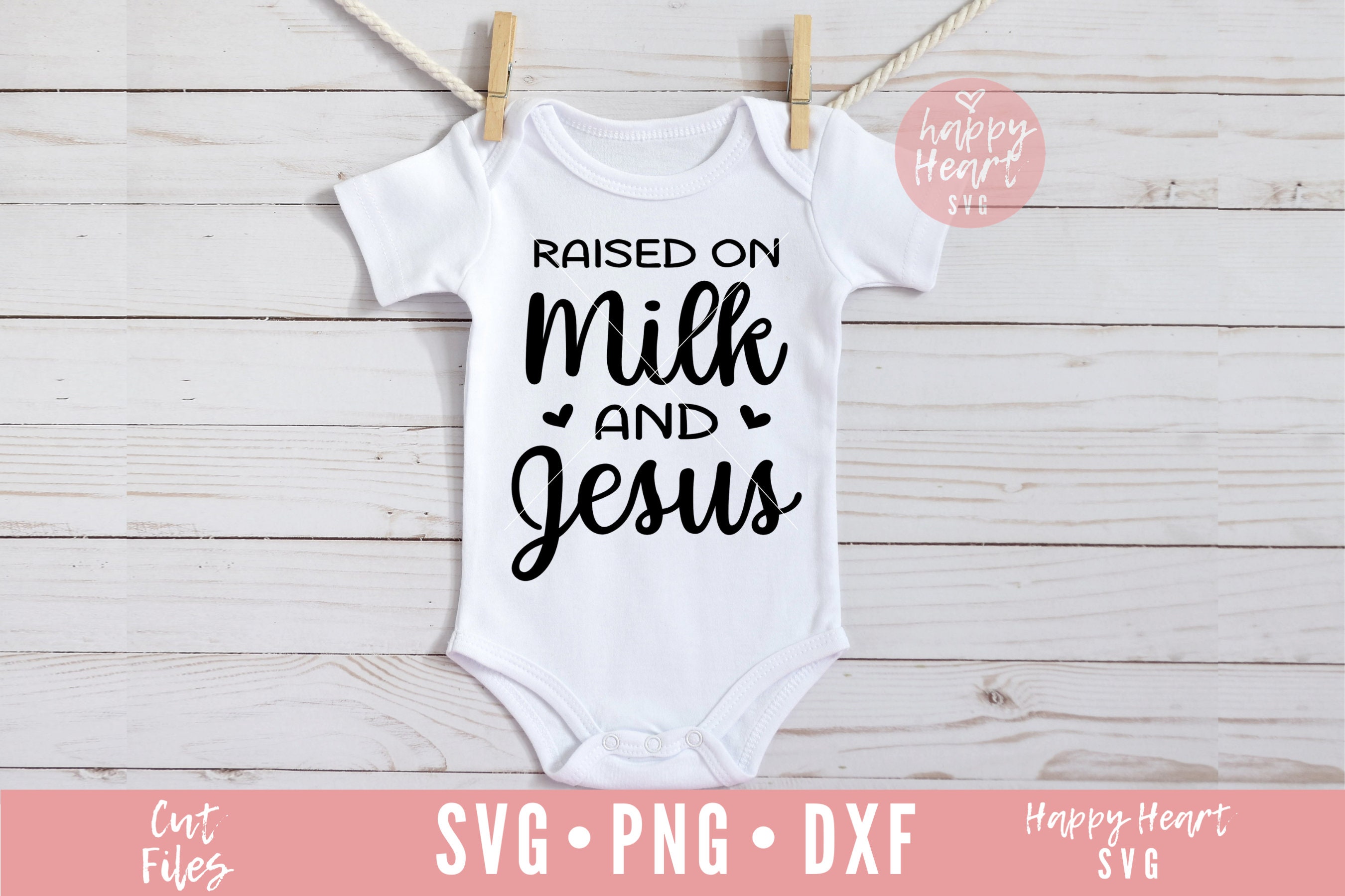 Raised on Milk and Jesus SVG, Baby Sayings SVG, Newborn Svg, Dxf,png ...
