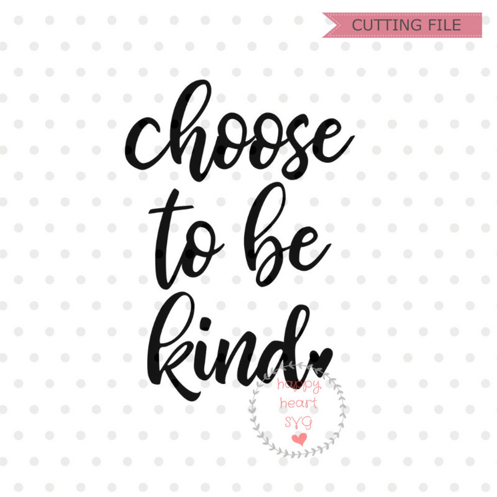 Choose to Be Kind Svg Be Kind SVG Sayings Svg Dxf and Png - Etsy