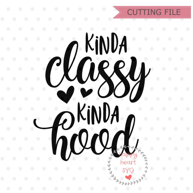 Kinda Classy Kinda Hood Svg Kinda Classy Svg Kinda Hood Svg | Etsy