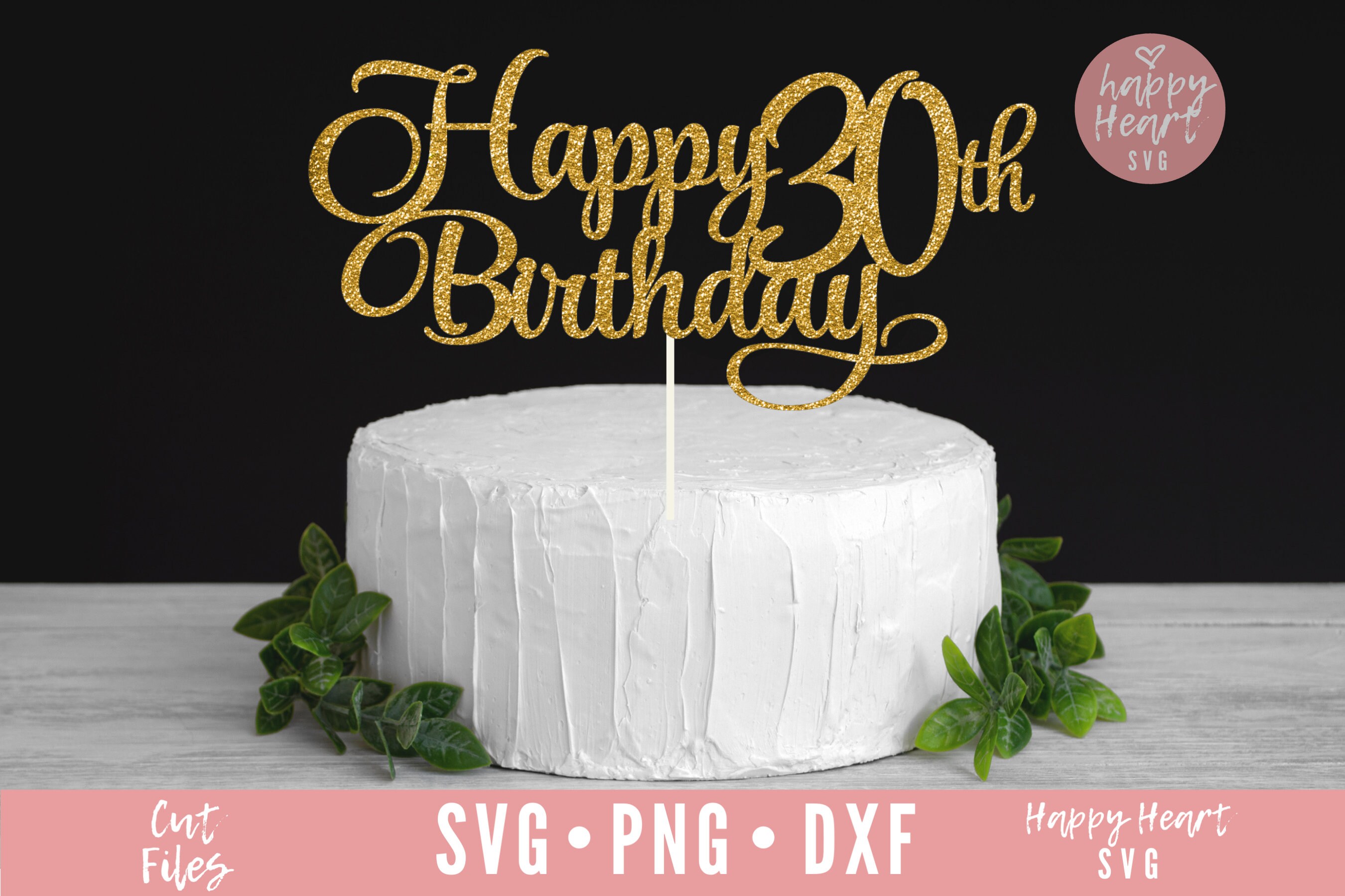Happy 30th Birthday Cake Topper Svg, Cake Topper Svg, 30th Cake Topper ...