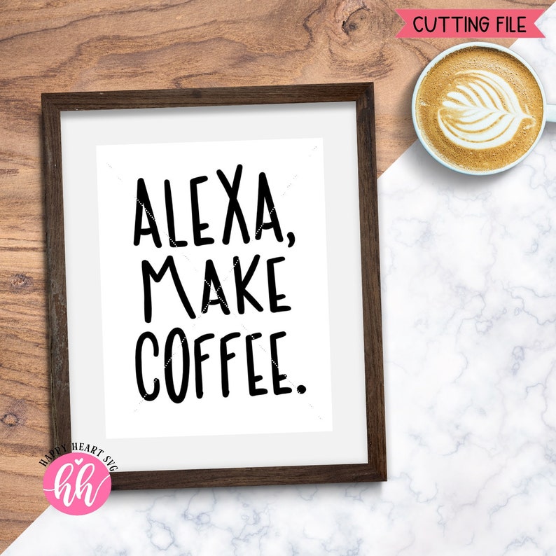 Alexa Make Coffee SVG, Coffee Svg and Dxf Instant Download, but First ...