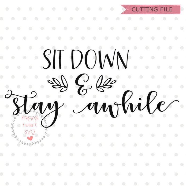 Stay Awhile SVG Sit Down and Stay Awhile Svg Dxf and Png - Etsy