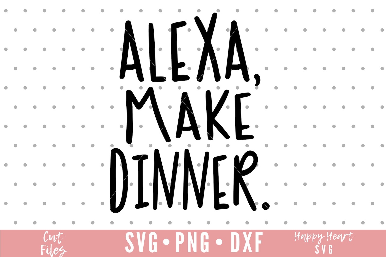 Alexa Make Dinner SVG, Kitchen Svg, Dxf and Png Instant Download ...