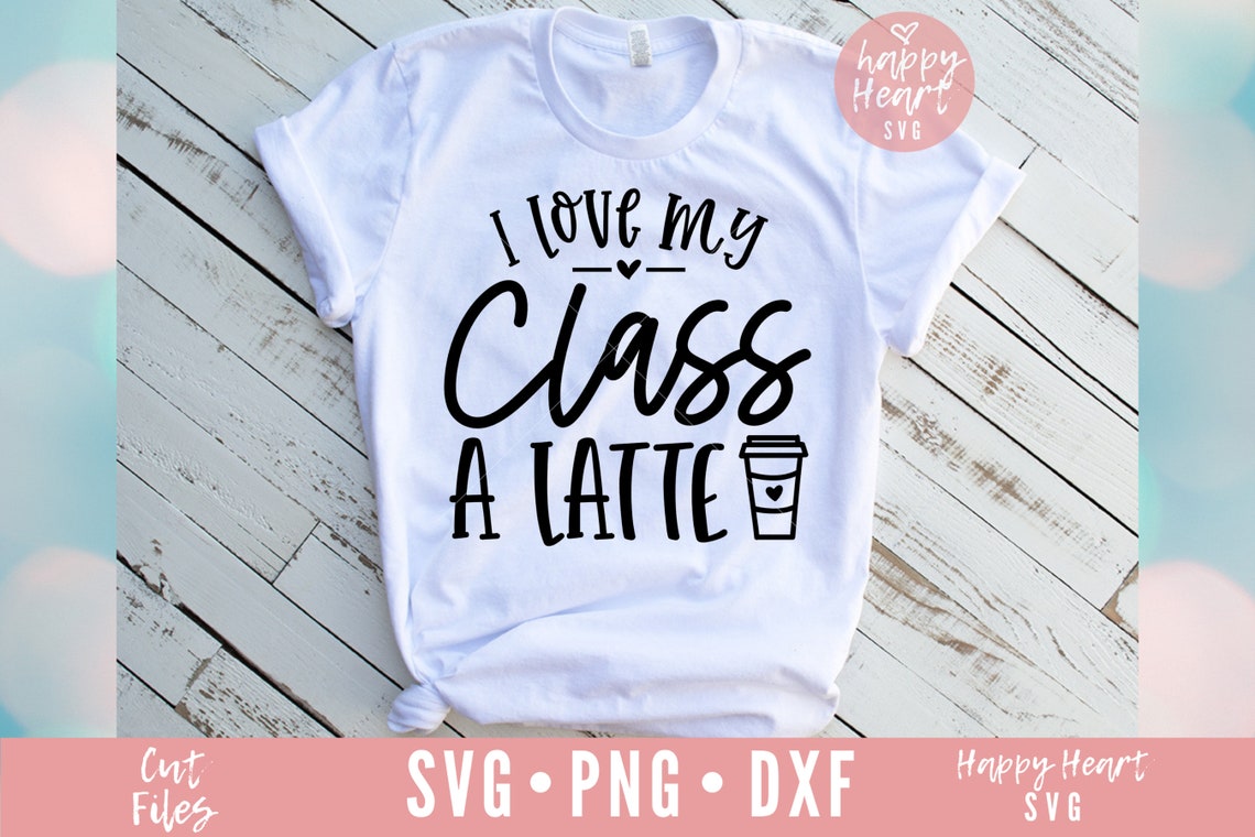I Love My Class A Latte SVG Teacher svg Teacher Valentine | Etsy