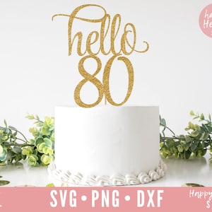 Hello 80 Cake Topper Svg, Hello 80 Svg, Cake Topper Svg, Happy 80th ...