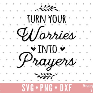 Turn Your Worries Into Prayers Svg, Christian SVG, Christian Quote SVG ...