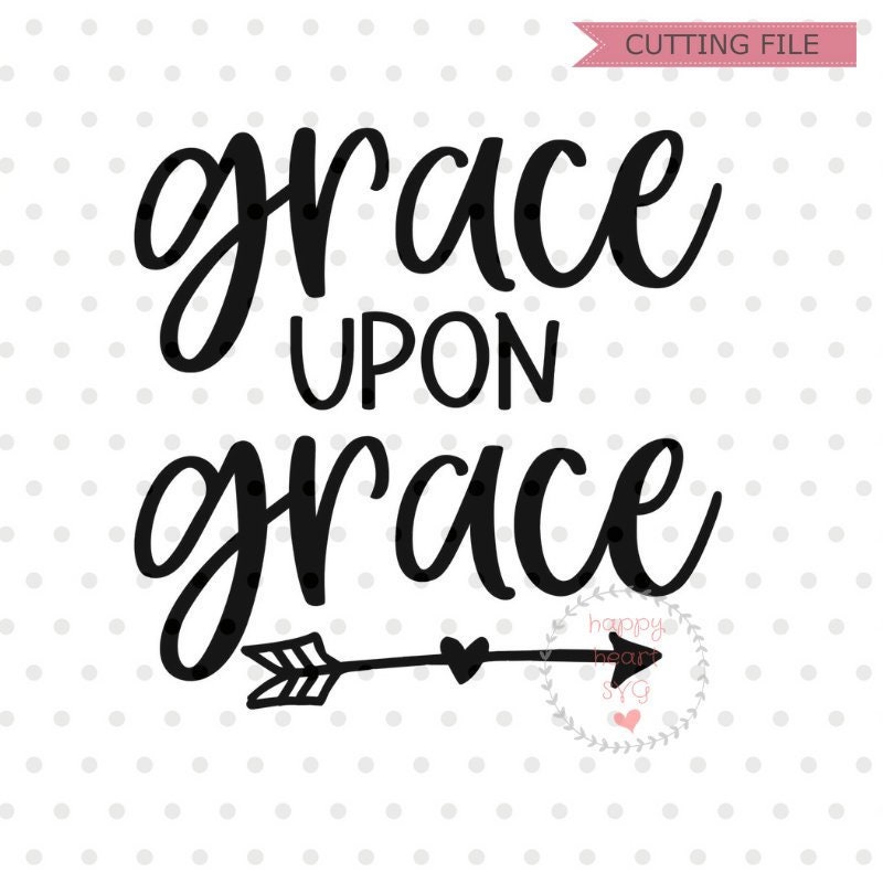 Grace Upon Grace SVG Grace Svg Dxf and Png Instant Download | Etsy