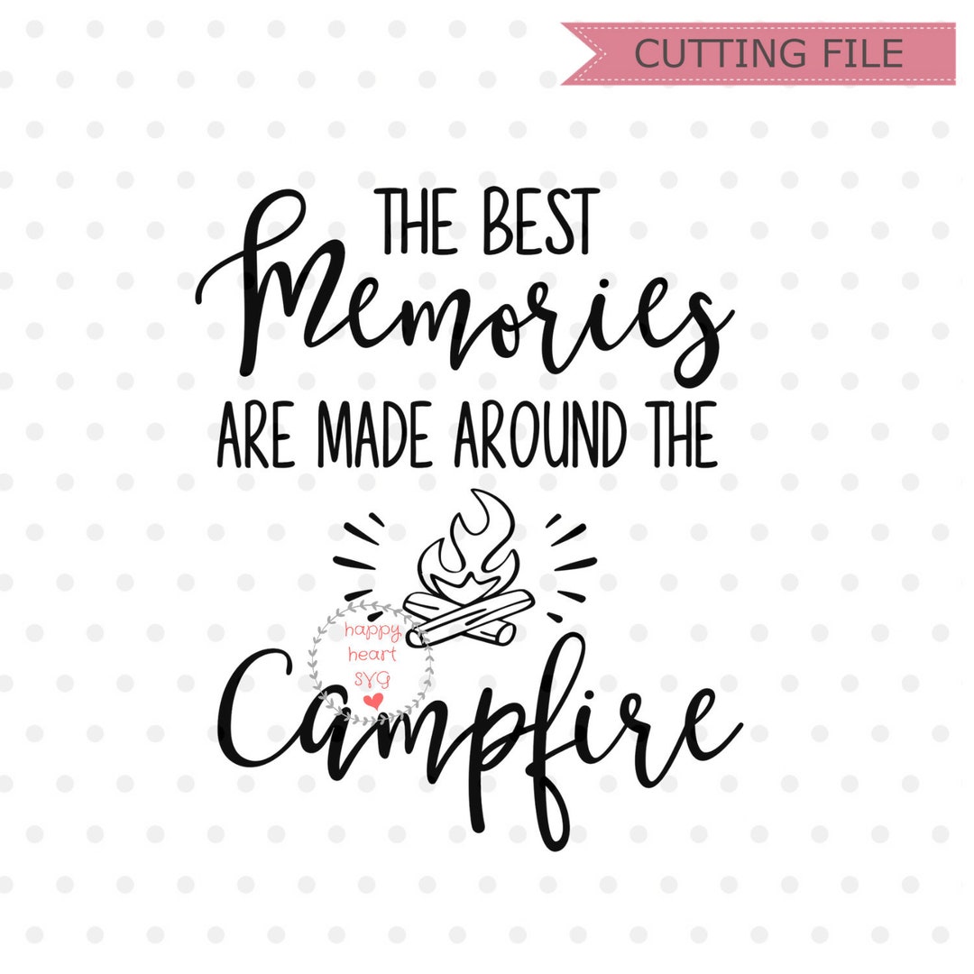 The Best Memories Are Made Around the Campfire Svg, Happy Camper SVG ...