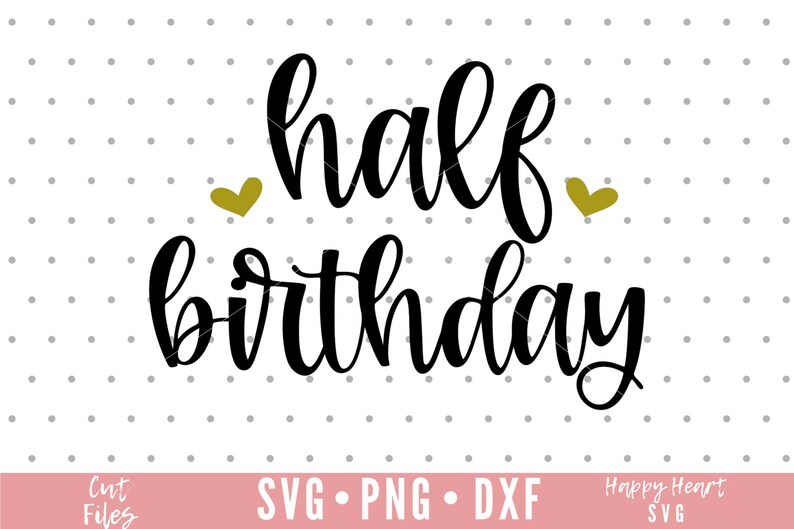 Half Birthday Svg Half SVG Dxf and Png Instant Download - Etsy