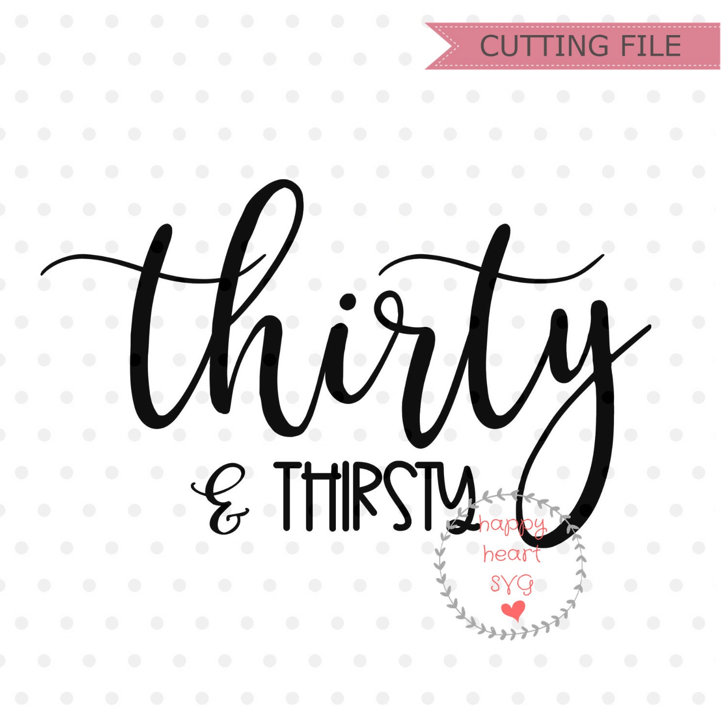 Thirty and Thirsty SVG Hello Thirty Svg Dxf and Png Instant | Etsy