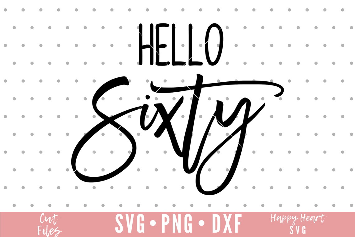 Hello Sixty Svg 60th Birthday SVG 60 Svg Sixty Svg - Etsy Canada