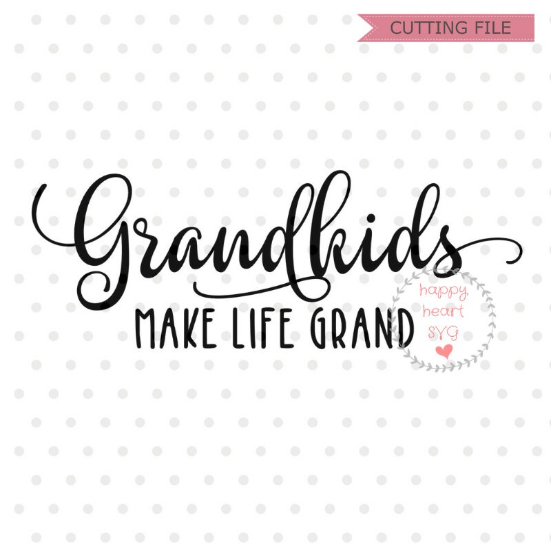 Grandkids Make Life Grand SVG, Family Svg, Dxf and Png Instant Download ...