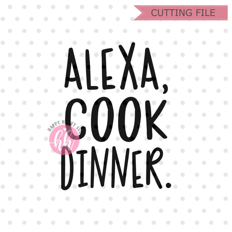 Alexa Cook Dinner SVG Kitchen Svg Dxf and Png Instant - Etsy