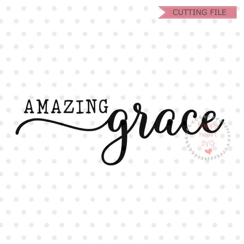 Amazing Grace SVG, Saved by Grace Svg, Grace Upon Grace SVG, Grace Svg ...