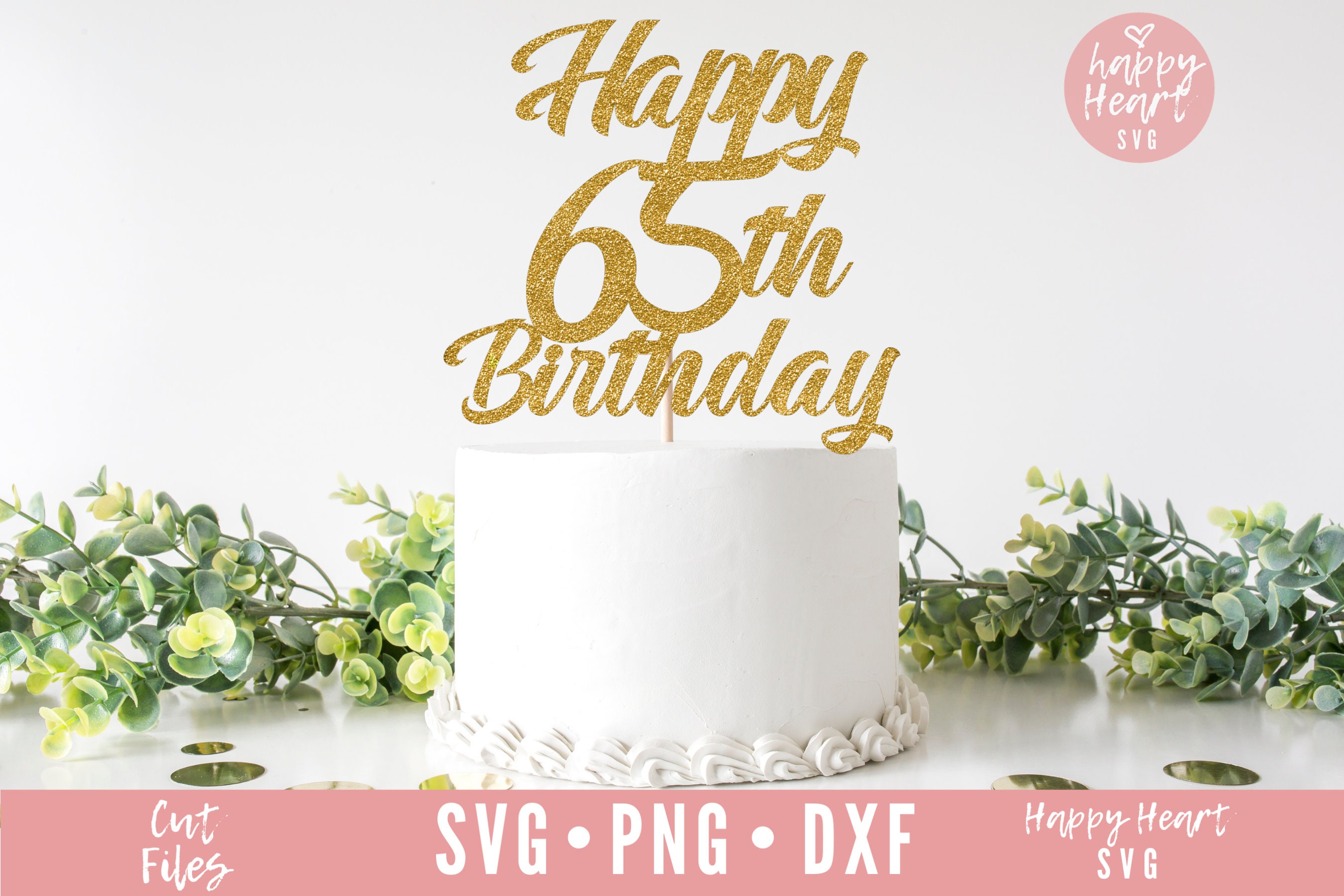 Happy 65th Birthday Cake Topper Svg, Cake Topper Svg, 65th Birthday Svg ...
