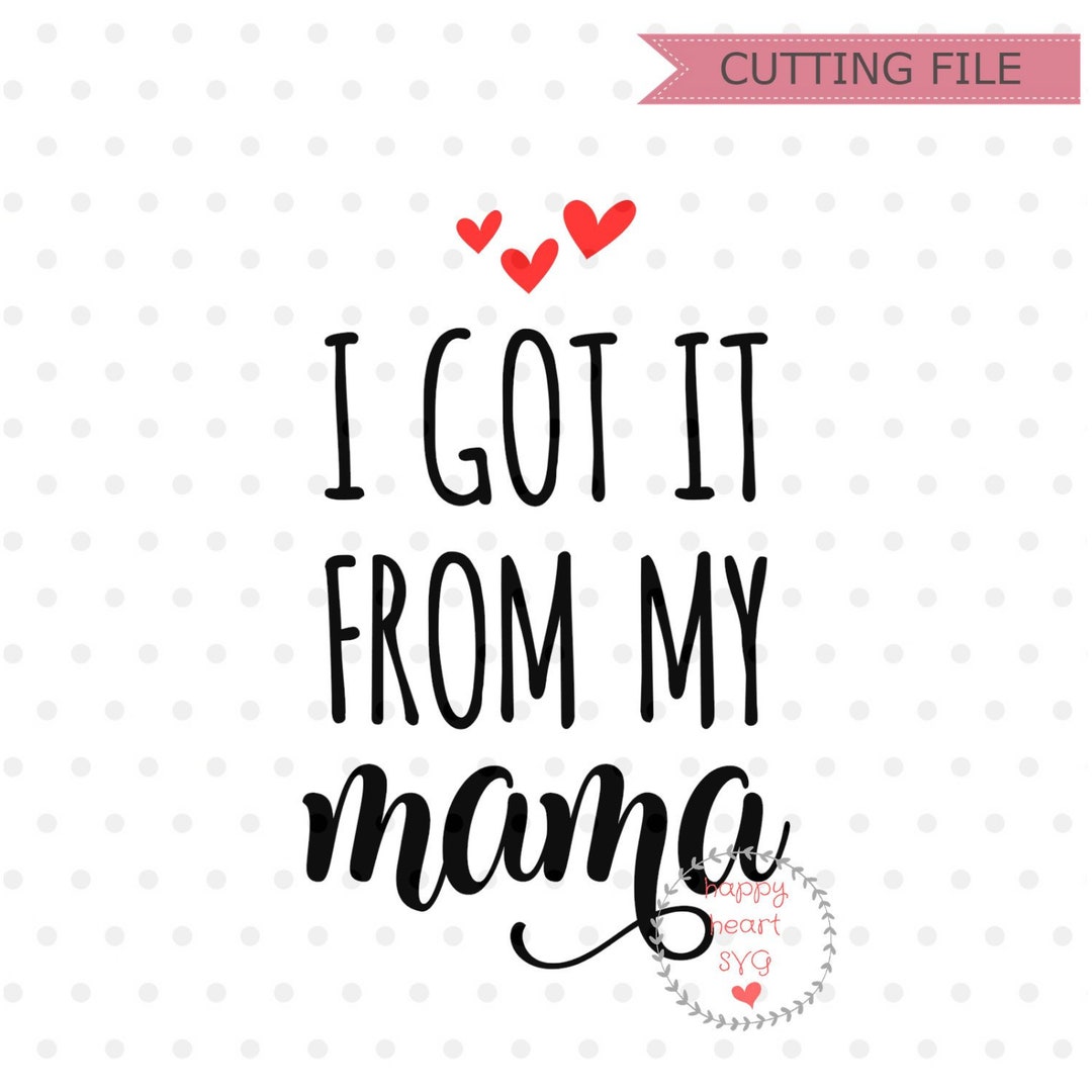 I Got It From My Mama SVG, Mama's Bestie SVG, Hello World Svg, Dxf, Png ...