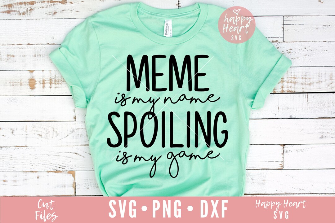 Meme is My Name Spoiling is My Game Svg, Meme SVG, Blessed Meme SVG ...
