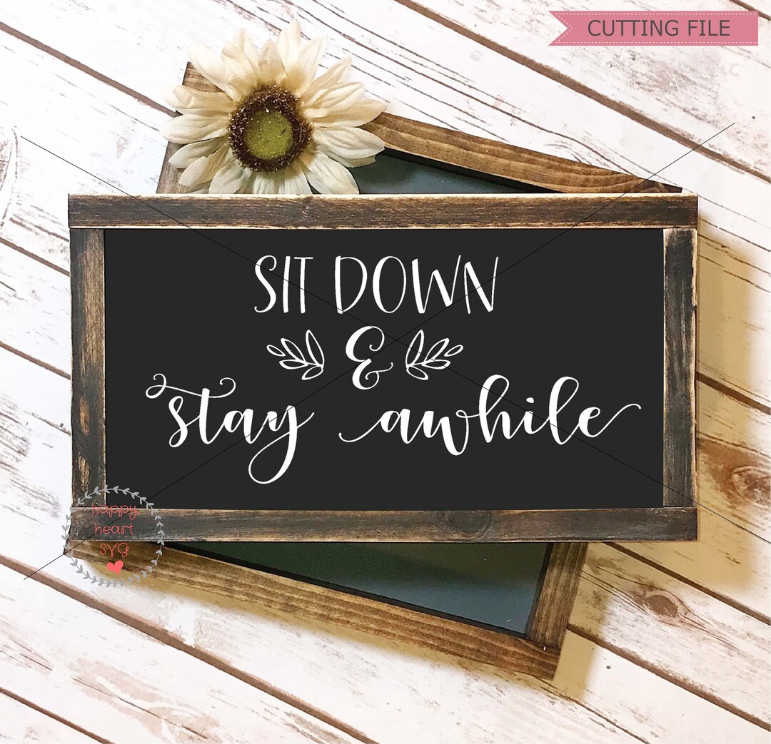 Stay Awhile SVG, Sit Down and Stay Awhile Svg, Dxf and Png Instant ...