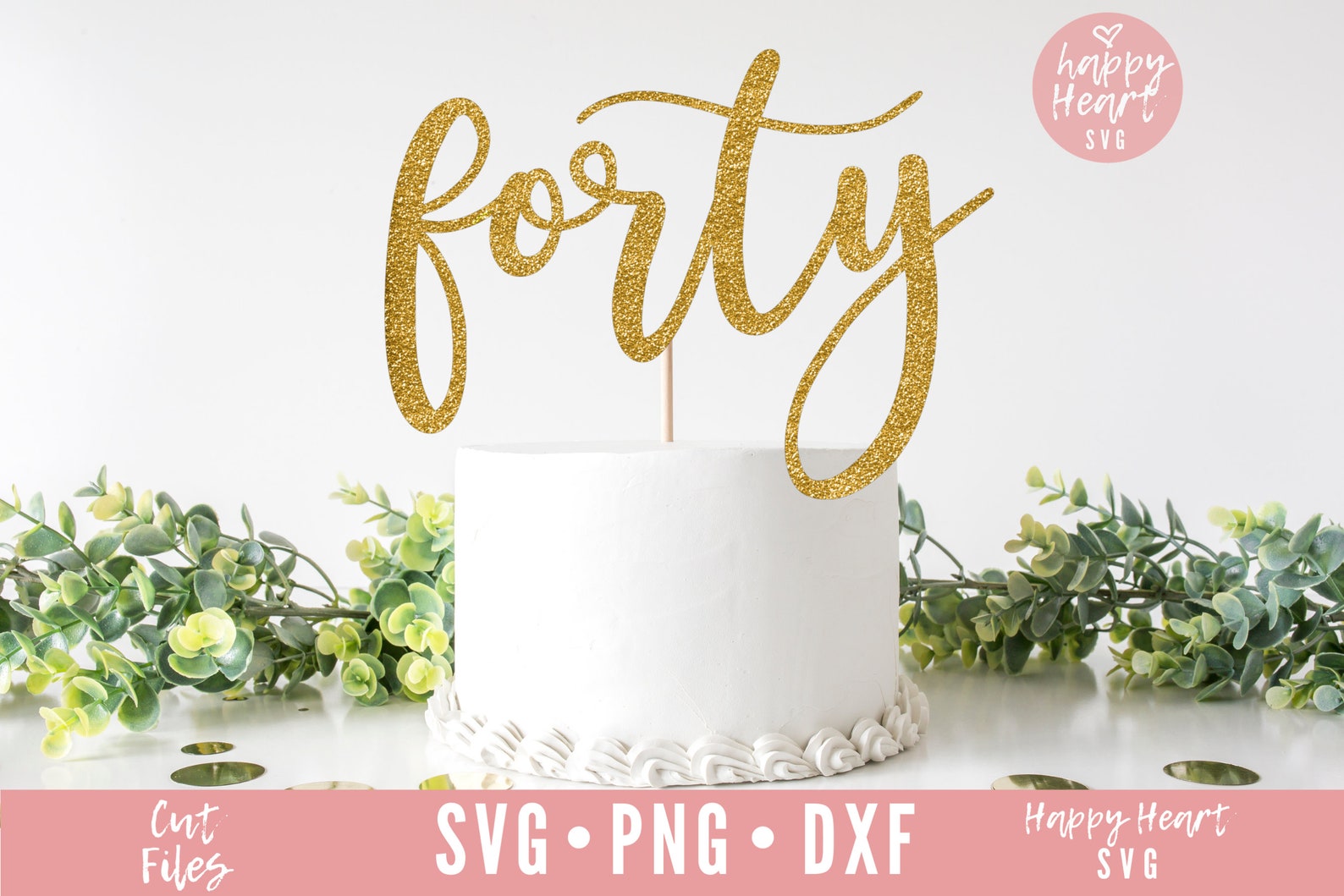 Forty Cake Topper Svg Cake Topper Svg Birthday Cake Topper - Etsy