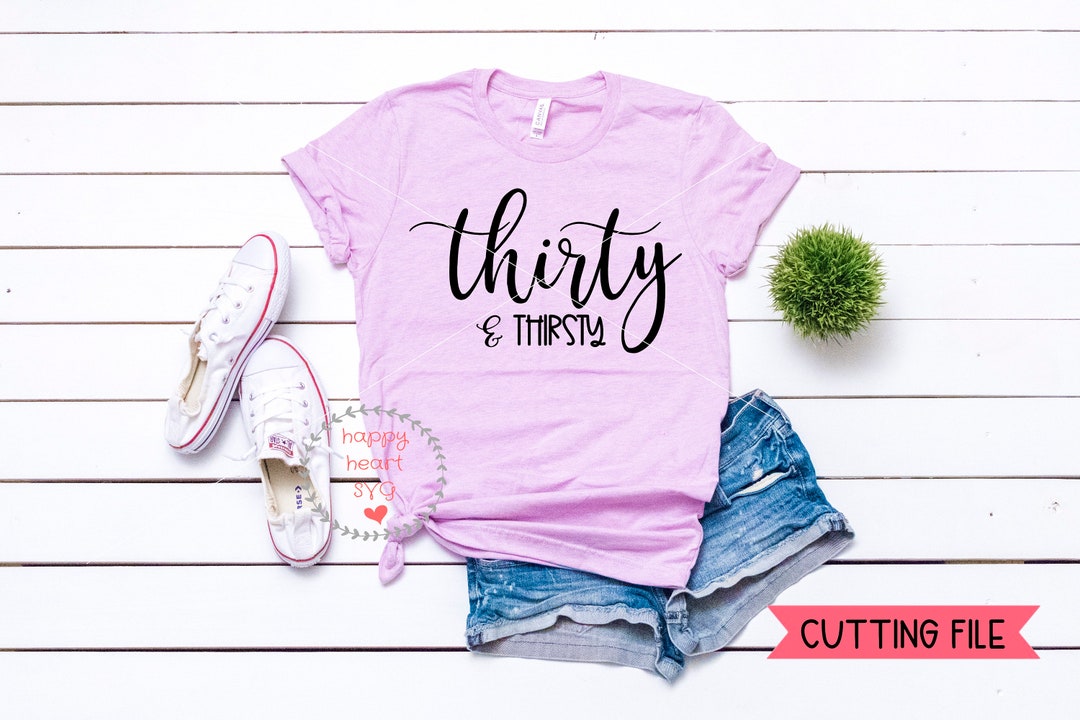 Thirty and Thirsty SVG, Hello Thirty Svg, Dxf and Png Instant Download ...